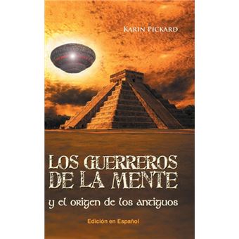 Los Guerreros De La Mente Y El Origen De Los Antiguos - Karin Pickard ...