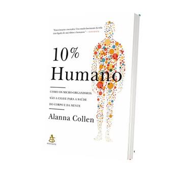 10% Humano. Como Os Micro - Organismos São A Chave Para A Saúde Do ...