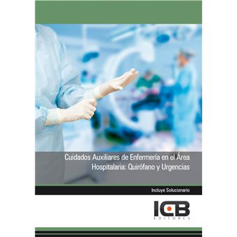 Cuidados Auxiliares de Enfermería en el Área Hospitalaria: Quirófano y Urgencias - Icb Editores ...