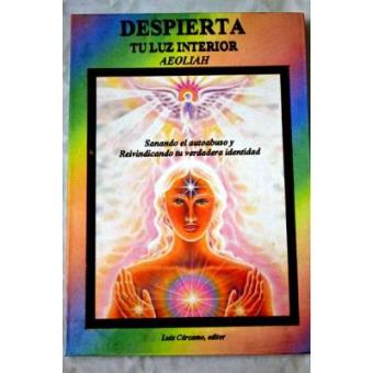 Despierta tu luz interior : sanando el autoabuso y reivindicando tu ...