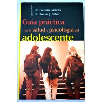 Guía práctica de la salud y psicología del adolescente - Castells Cuixart, Paulino -5% en libros ...