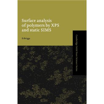 Surface Analysis of Polymers by XPS and Static Sims - D. Briggs, D. Briggs, D. Briggs, D. Briggs ...