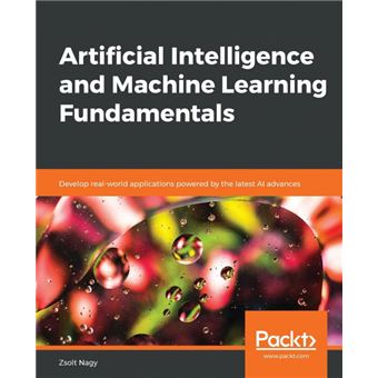 Artificial intelligence and machine learning fundamentals. - Zsolt Nagy -5% en libros | Fnac