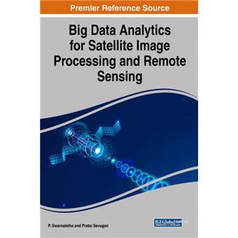 Big Data Analytics For Satellite Image Processing And Remote Sensing - P. Swarnalatha -5% en ...