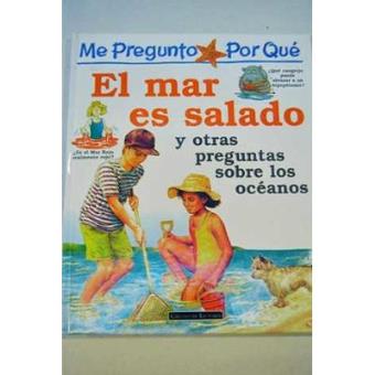 ME pregunto por qué el mar es salado y otras preguntas sobre los ...