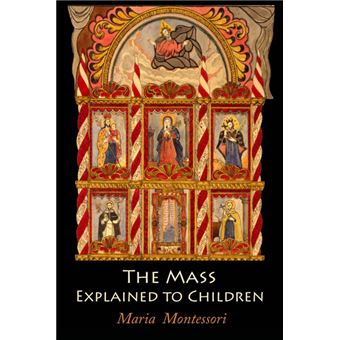 The Mass Explained to Children - Maria Montessori -5% en libros | Fnac