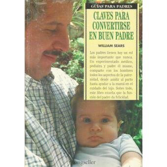 Claves para convertirse en buen padre - Sears.William -5% en libros | Fnac
