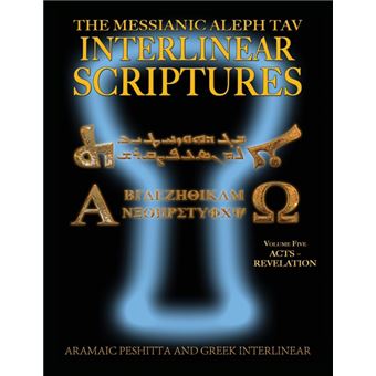 Messianic aleph tav interlinear scriptures (matis) volume five acts-revelation, aramaic peshitta ...