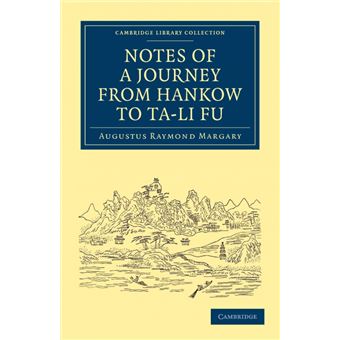 Notes of a Journey from Hankow to Ta-Li Fu - Augustus Raymond Margary ...