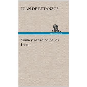 Suma Y Narracion De Los Incas, Que Los Indios Llamaron Capaccuna, Que ...