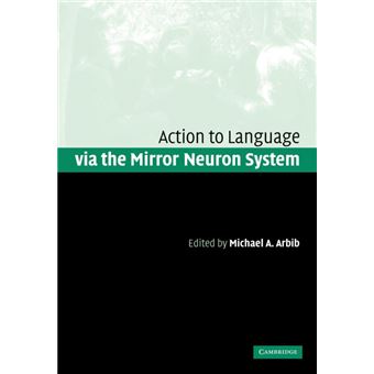 Action to Language Via the Mirror Neuron System - Michael A. Arbib ...