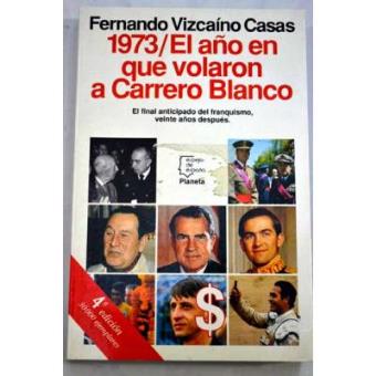 1973 El Año En Que Volaron A Carrero Blanco Vizcaíno Casas Fernando