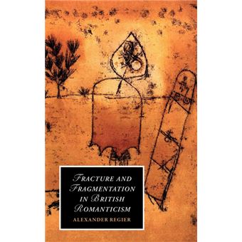 Fracture and Fragmentation in British Romanticism - Alexander Regier ...