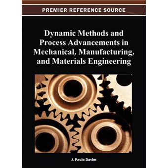 Dynamic Methods And Process Advancements In Mechanical, Manufacturing, And Materials Engineering ...