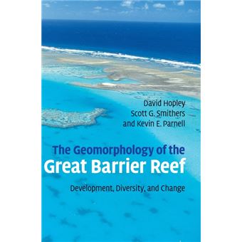 The Geomorphology of the Great Barrier Reef - David Hopley, David ...