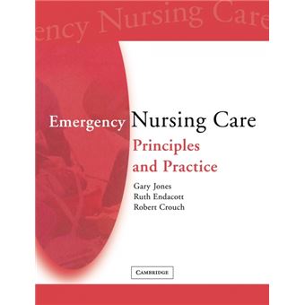 Emergency Nursing Care - Gary Jones, Gary Jones, Ruth Endacott, Ruth ...