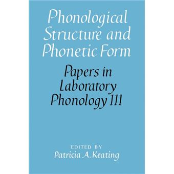 Phonological Structure and Phonetic Form - Patricia A. Keating ...
