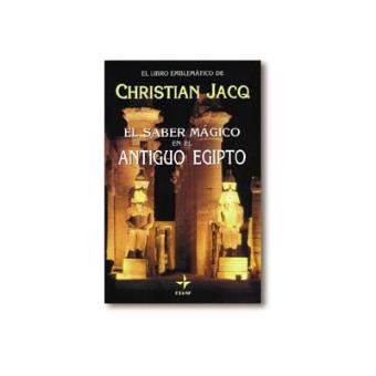 Saber Magico en el Antiguo Egipto el Libro Emblematico - Jacq Christian ...