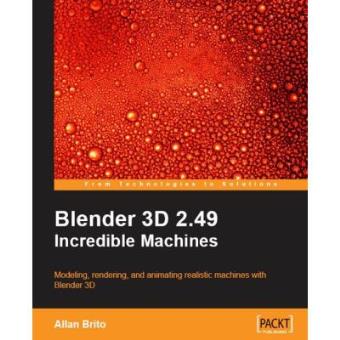 Packt Blender 3D 2.49 Incredible Machines - -5% en libros | Fnac