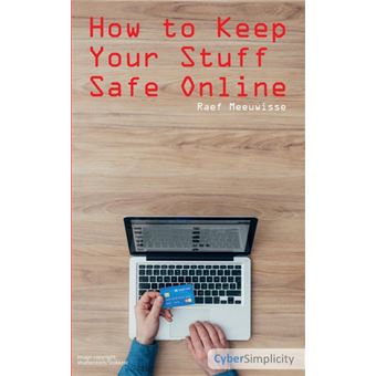 How To Keep Your Stuff Safe Online - Raef Meeuwisse -5% en libros | Fnac