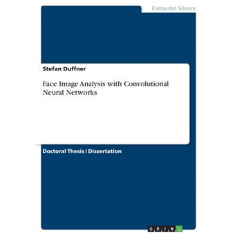 Face image analysis with convolutional neural networks. - Stefan Duffner -5% en libros | Fnac