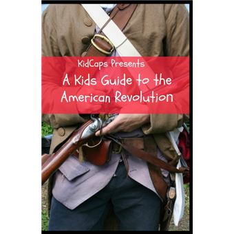A Kids Guide To The American Revolution - Kidcaps -5% en libros | Fnac