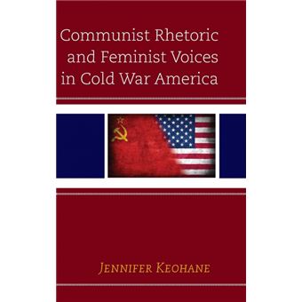 Communist rhetoric and feminist voices in cold war america. - Jennifer ...