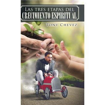 Las Tres Etapas Del Crecimiento Espiritual - Tony Chevez, Tony Chevez ...