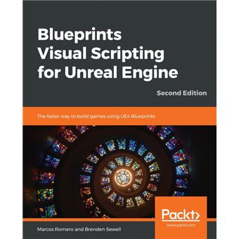 Blueprints visual scripting for unreal engine - second edition ...