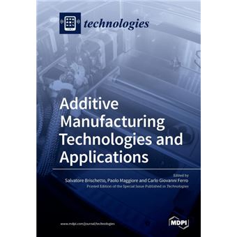 Additive Manufacturing Technologies And Applications - Salvatore Brischetto -5% en libros | Fnac