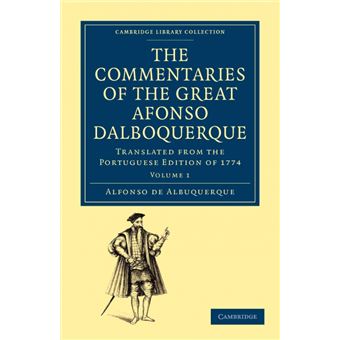 The Commentaries of the Great Alfonso Dalboquerque, Second Viceroy of ...