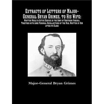 Extracts Of Letters Of Major-General Bryan Grimes, To His Wife - Major ...