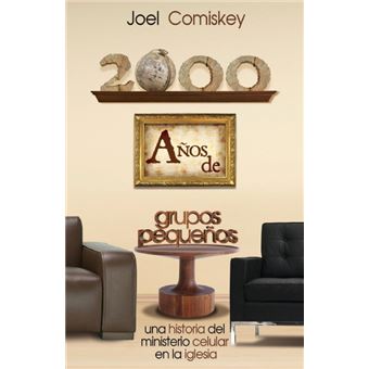 2000 Años De Grupos Pequeños - Joel Thomas Comiskey, Joel Thomas ...