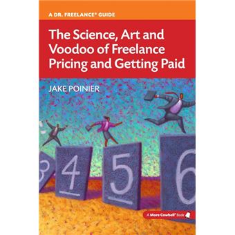 The Science, Art And Voodoo Of Freelance Pricing And Getting Paid ...