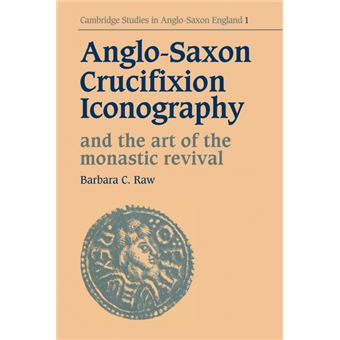 Anglo-Saxon Crucifixion Iconography and the Art of the Monastic Revival ...