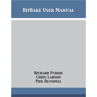Bitbake user manual. - Richard Purdie -5% en libros | Fnac