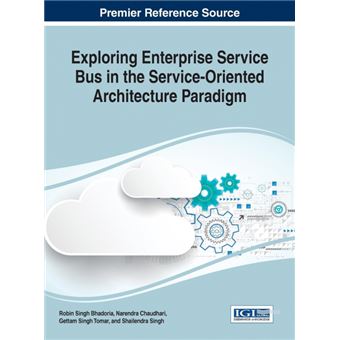 Exploring Enterprise Service Bus In The Service-Oriented Architecture ...
