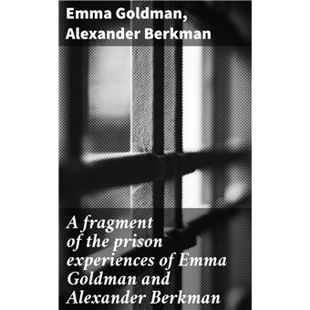 A fragment of the prison experiences of Emma Goldman and Alexander ...