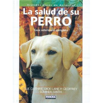 La salud de su perro. Guía veterinaria completa - Dick Lane, Geoffrey ...