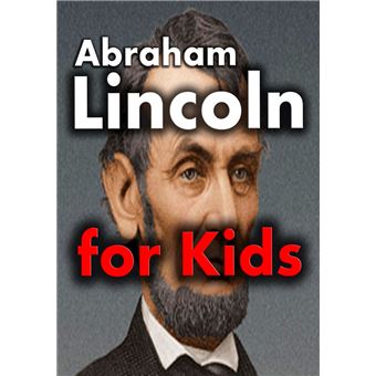 Abraham Lincoln for Kids: Abraham Lincoln Biography for Kids - -lo ...