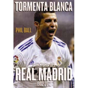 Tormenta blanca. La historia del Real Madrid - Phil Ball -5% en libros | Fnac