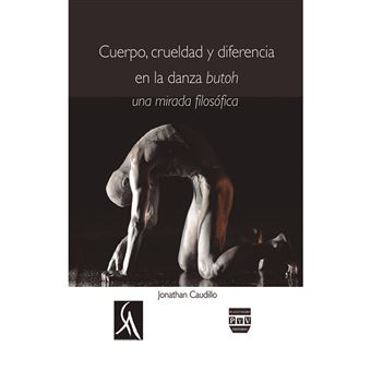 Cuerpo, Crueldad Y Diferencia En La Danza Butoh - Jonathan Caudillo ...