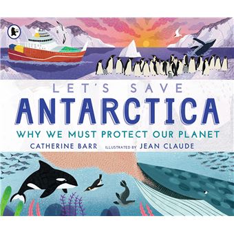 Let's save antarctica-why we must p - Catherine Barr -5% en libros | Fnac
