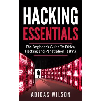 Hacking Essentials - The Beginner's Guide To Ethical Hacking And ...