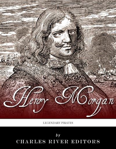 Legendary Pirates: The Life and Legacy of Captain Henry Morgan - -lo ...