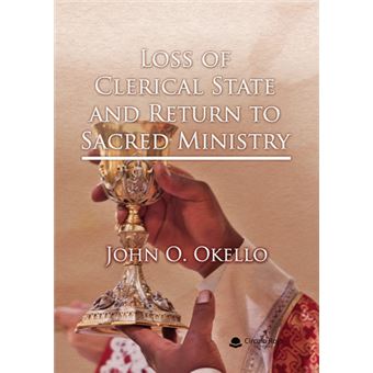 Loss Of Clerical State And Return To Sacred Ministry - John O. Okello ...