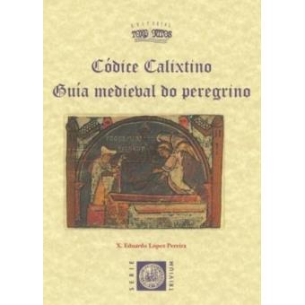 Códice Calixtino. Guía medieval do peregrino - X. Eduardo López Pereira ...