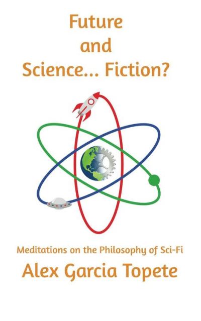 Future and Science... Fiction?: Meditations on the Philosophy of Sci-Fi ...