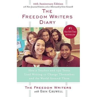 The Freedom Writers Diary : How a Teacher and 150 Teens Used Writing to Change Themselves and ...
