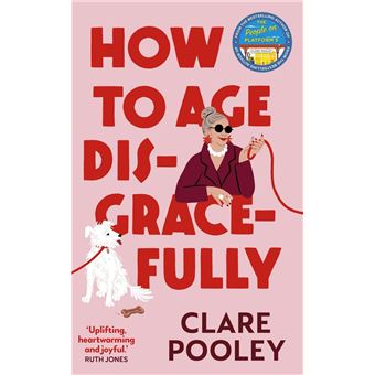 How To Age Disgracefully - Clare Pooley · 5% de descuento | Fnac